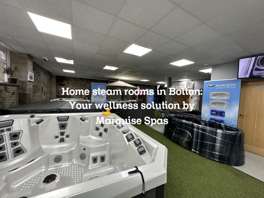 Home steam rooms in Bolton: Your wellness solution by Marquise Spas